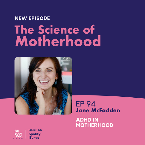Ep 94. Jane McFadden - ADHD in Motherhood - Fill Your Cup