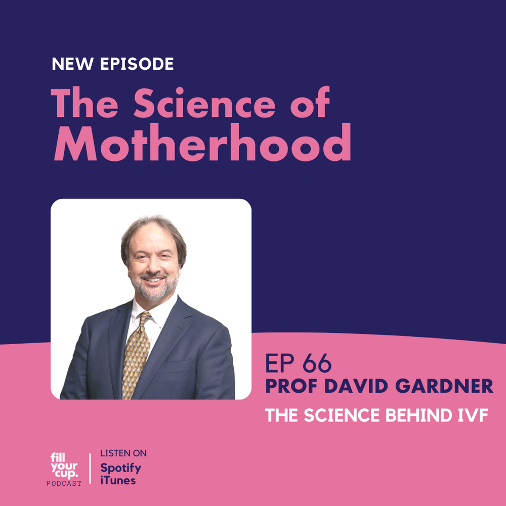 Ep 66. Professor David Gardner - The Science Behind IVF - Fill Your Cup