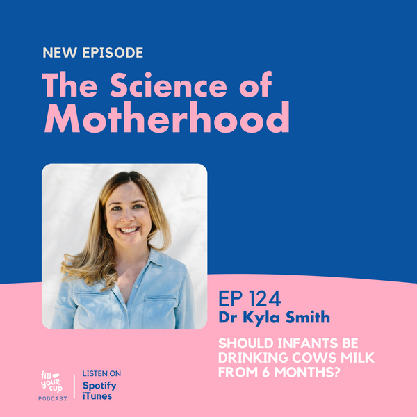 Ep 124. Dr Kyla Smith - Should Infants be drinking cows milk from 6 mo ...